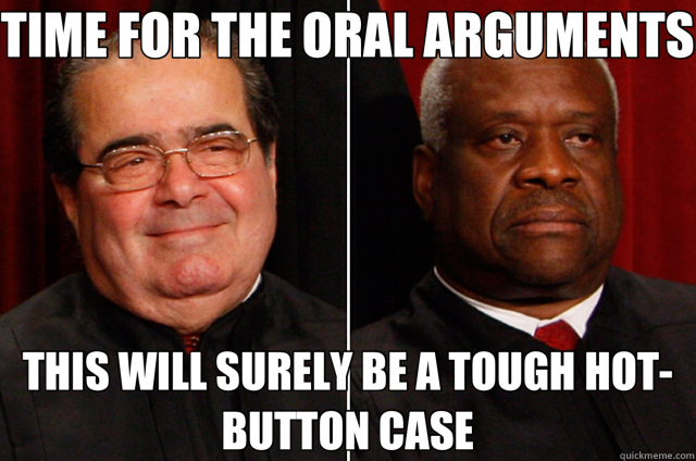 TIME FOR THE ORAL ARGUMENTS THIS WILL SURELY BE A TOUGH HOT-BUTTON CASE - Oral arguments - quickmeme