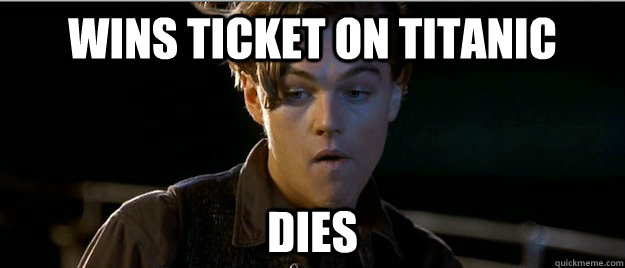 WINS TICKET ON TITANIC DIES - Bad Luck Jack - quickmeme