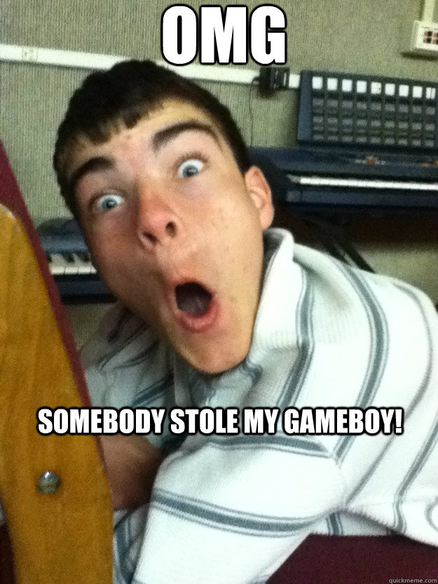 OMG somebody stole my gameboy! - OMG Oscar - quickmeme