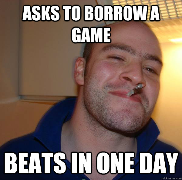 asks to borrow a game beats in one day - Misc - quickmeme