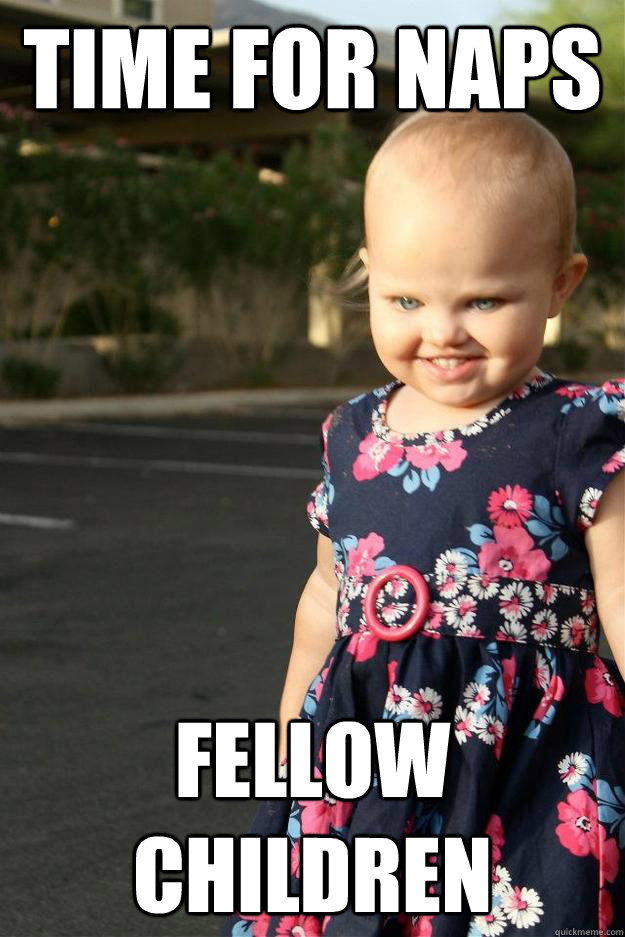 time for naps fellow children - Misc - quickmeme