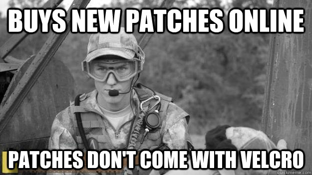 Buys new patches online Patches don't come with velcro - Airsoft World Problems - quickmeme