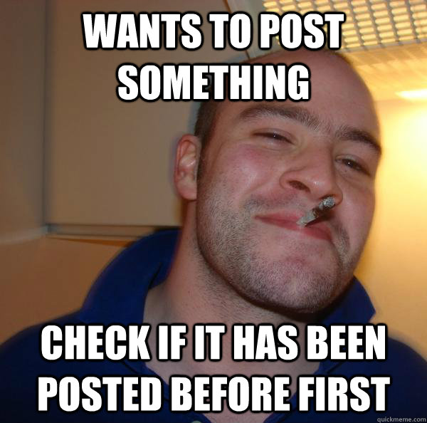 wants to post something check if it has been posted before first - Misc - quickmeme