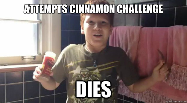 Attempts Cinnamon Challenge Dies - Youtube n00b - quickmeme