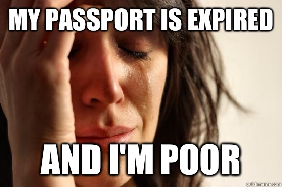 My Passport Is Expired And I m Poor First World Problems Quickmeme my-passport-is-expired-and-i-m-poor-first-world-problems-quickmeme