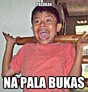 PASUKAN NA PALA BUKAS - paukan - quickmeme