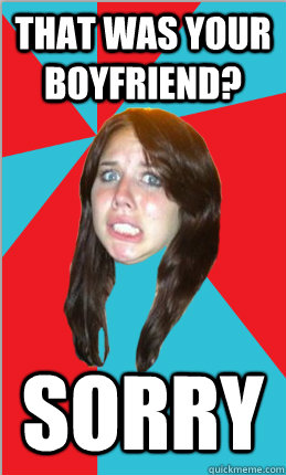 That was your boyfriend? Sorry - Insincere Apology Allison - quickmeme
