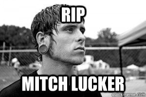 RIP Mitch Lucker - Misc - quickmeme
