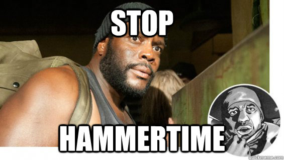 Stop Hammertime - Tyrese walking dead - quickmeme