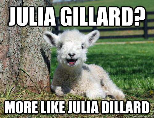 Julia Gillard? More like Julia Dillard - LOLlamb - quickmeme