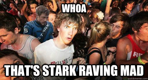 Whoa That's stark Raving mad - Misc - quickmeme