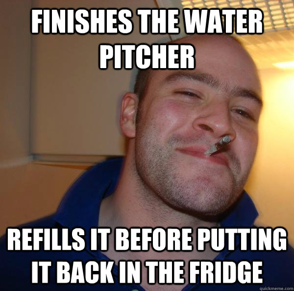 Finishes the water pitcher refills it before putting it back in the fridge - Misc - quickmeme