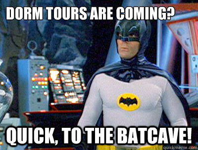 Dorm tours are coming? Quick, to the Batcave! - Mercer Saturday Previews - quickmeme