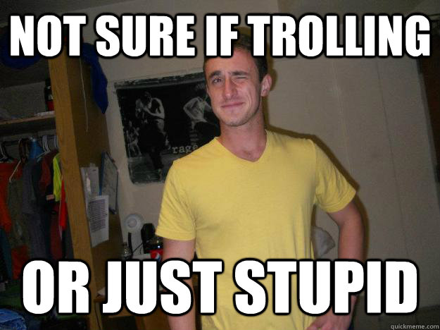 NOT SURE IF TROLLING OR JUST STUPID - Trolling keith - quickmeme