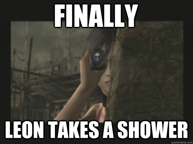 Finally Leon takes a shower - Voyeur Ada - quickmeme