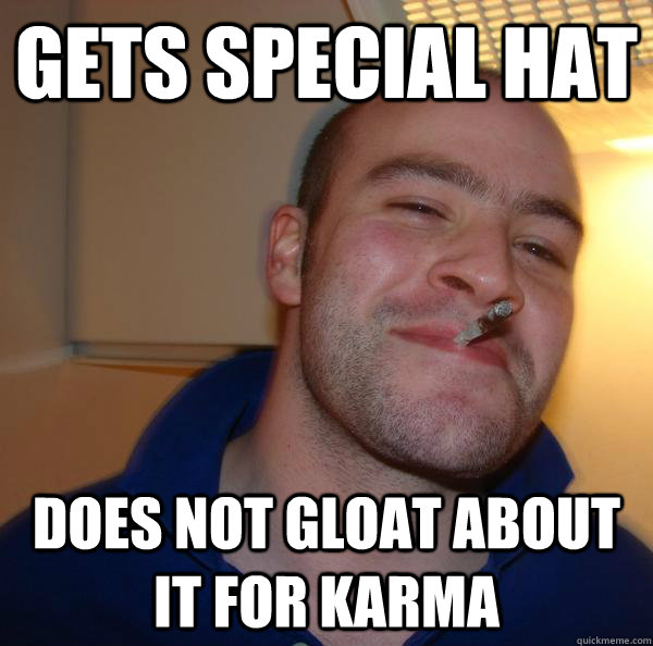 gets special hat does not gloat about it for karma - Misc - quickmeme