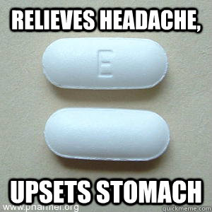 Relieves headache, Upsets stomach - Misc - quickmeme