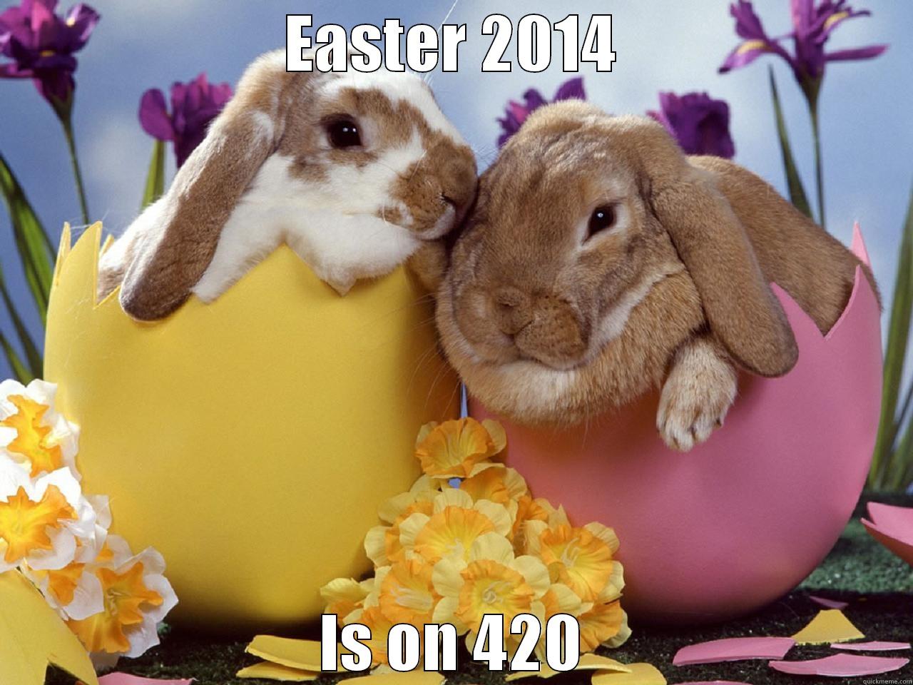 Easter is on 420 - quickmeme