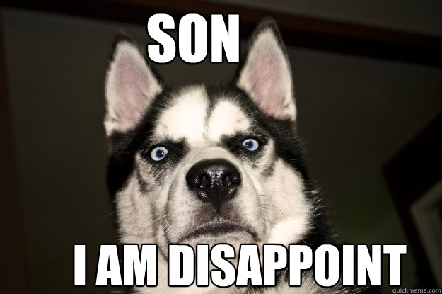 SON I am Disappoint - Misc - quickmeme