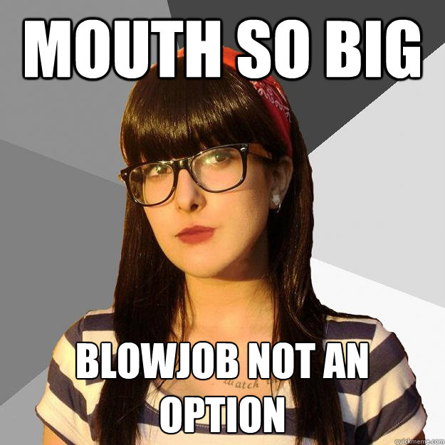 MOUTH SO BIG BLOWJOB NOT AN OPTION - Meler Facts - quickmeme