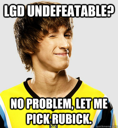 LGD Undefeatable? No Problem, let me pick Rubick. - Misc - quickmeme