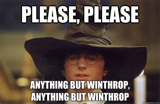 Please, please Anything but Winthrop, anything but Winthrop - House Sorting Hat - quickmeme