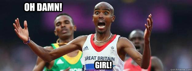 oh damn! girl! - oh damn girl! - quickmeme