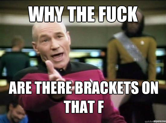 Why the fuck are there brackets on that f - Misc - quickmeme
