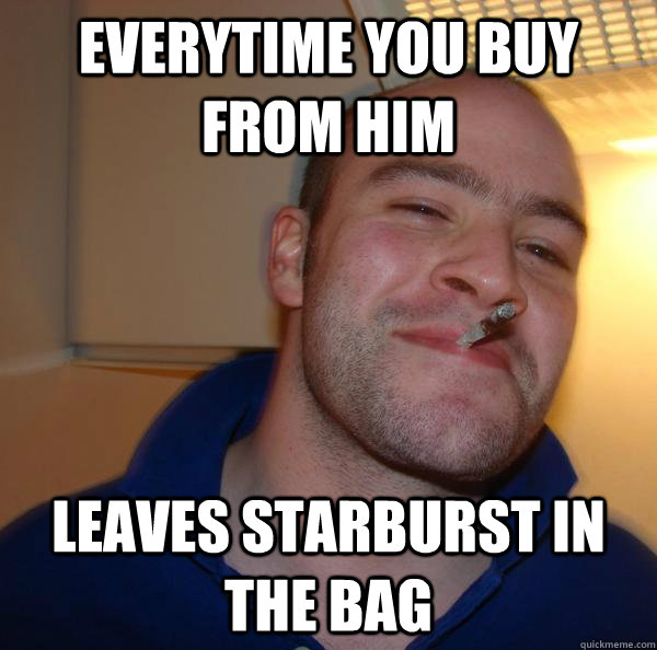 Everytime you buy from him Leaves starburst in the bag - Misc - quickmeme