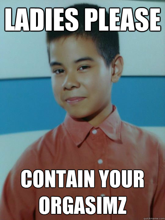 Ladies Please Contain your Orgasimz - Sexy Asian Boy - quickmeme