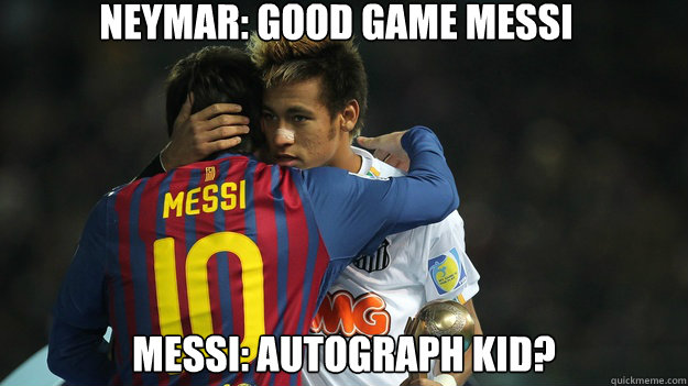 Leo, Say good things about me in Barcelona, alright? - Neymar and Messi - quickmeme