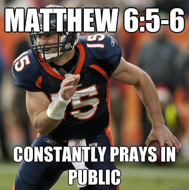 Matthew 6:5-6 Constantly prays in public - Misc - quickmeme