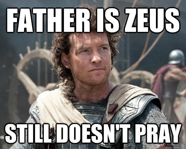 FATHER IS ZEUS STILL DOESN'T PRAY - Too Proud Perseus - quickmeme