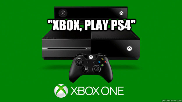 "Xbox, play PS4" - Misc - quickmeme