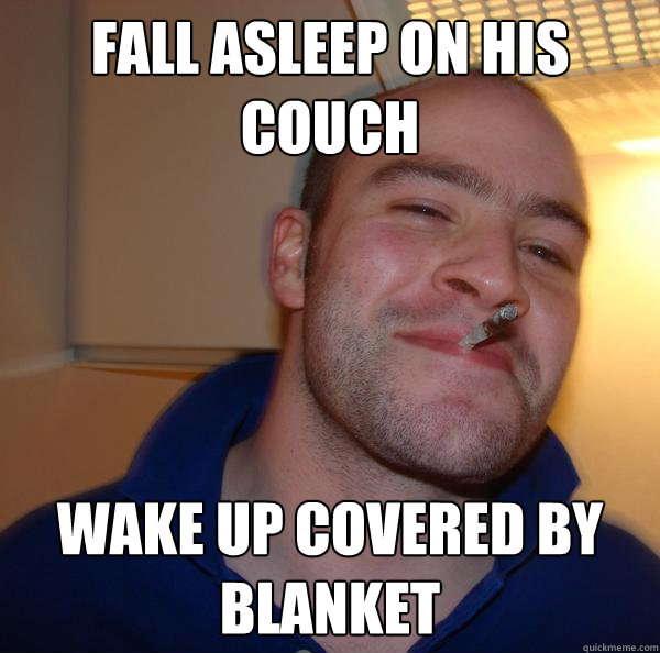 fall asleep on his couch wake up covered by blanket - Misc - quickmeme
