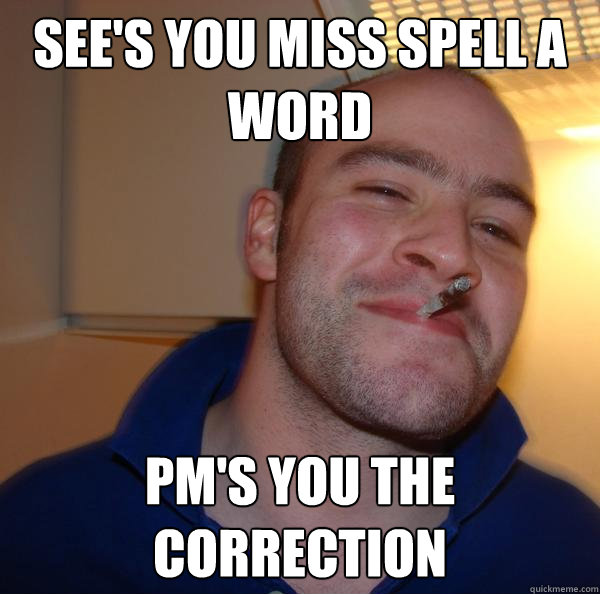 See's you miss spell a word PM's you the correction - Misc - quickmeme