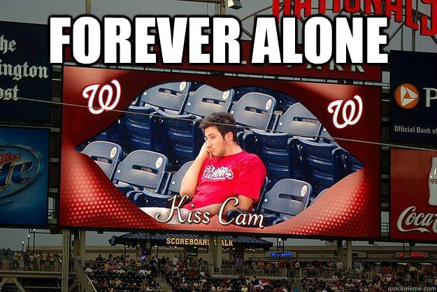Forever Alone - Forever Along Kiss Cam - quickmeme