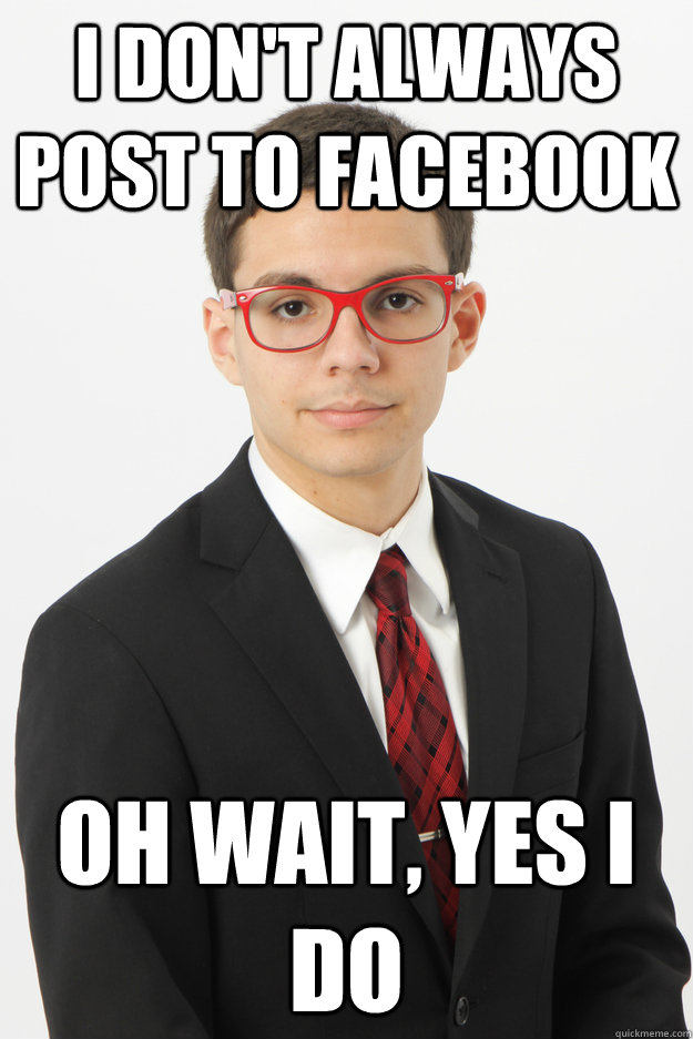 I don't always post to Facebook oh wait, yes I do - Attractive Jesse in Suit - quickmeme