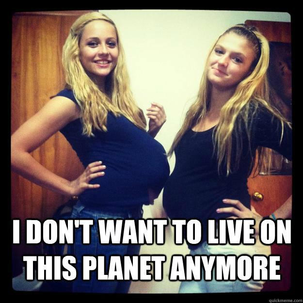 I don't want to live on this planet anymore - Preggo - quickmeme