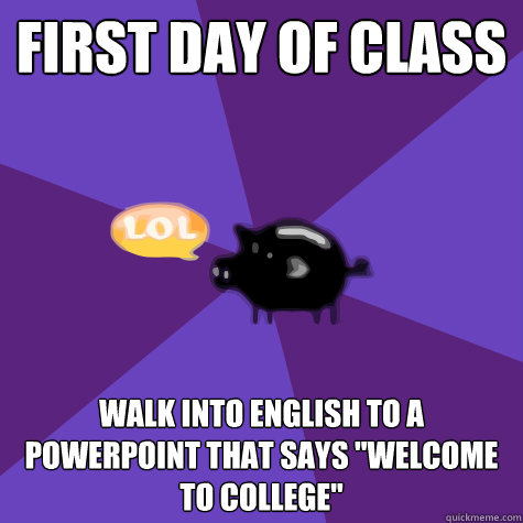 first day of class walk into english to a powerpoint that says "welcome ...