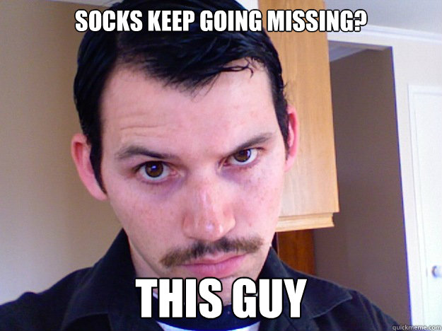 Socks keep going missing? THIS GUY - Creepy Kevin - quickmeme