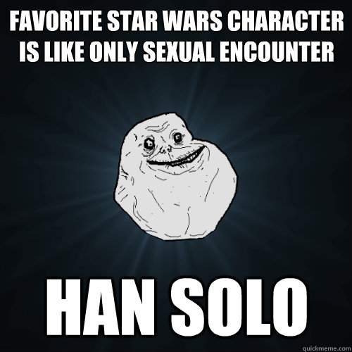 Favorite Star Wars Character Is Like Only Sexual Encounter Han Solo