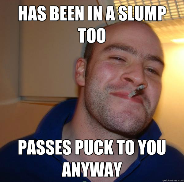 Has Been in a slump too Passes puck to you anyway - Misc - quickmeme