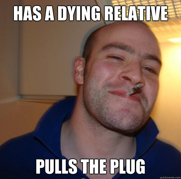 Has a dying relative Pulls the plug - Misc - quickmeme