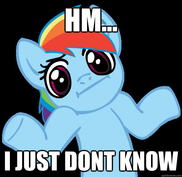 Hm... I just dont know - Hm i dont know - quickmeme