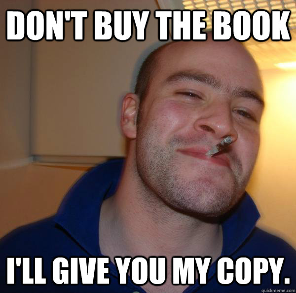 Don't buy the book I'll give you my copy. - Misc - quickmeme