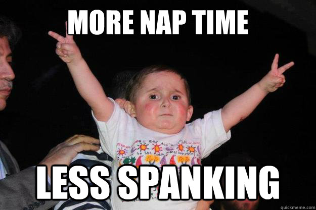 More Nap Time Less Spanking - Nixon Baby - quickmeme