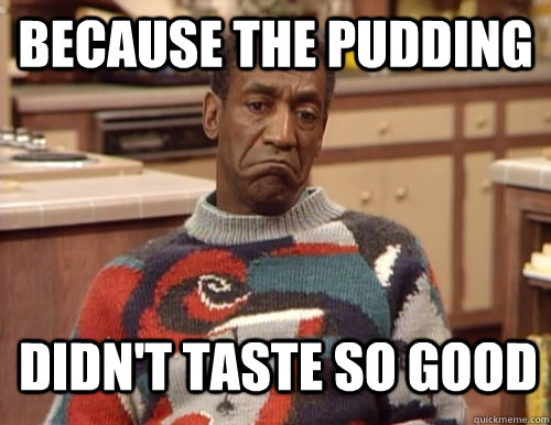 Bill Cosby First World Problems memes | quickmeme