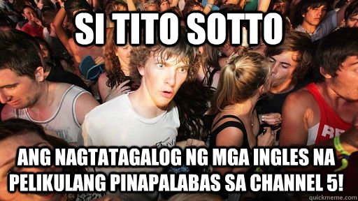 Si Tito Sotto Ang nagtatagalog ng mga Ingles na Pelikulang pinapalabas sa Channel 5! - Sudden ...