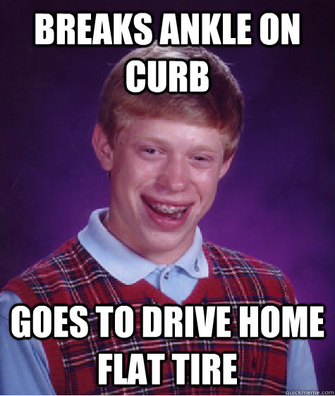 breaks ankle on curb goes to drive home flat tire - Misc - quickmeme